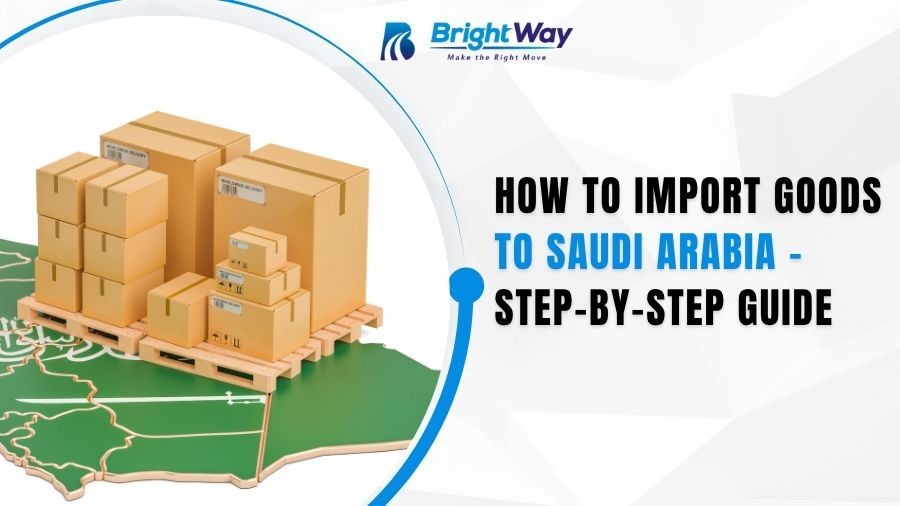 How to Import Goods to Saudi Arabia – Step-by-Step Guide